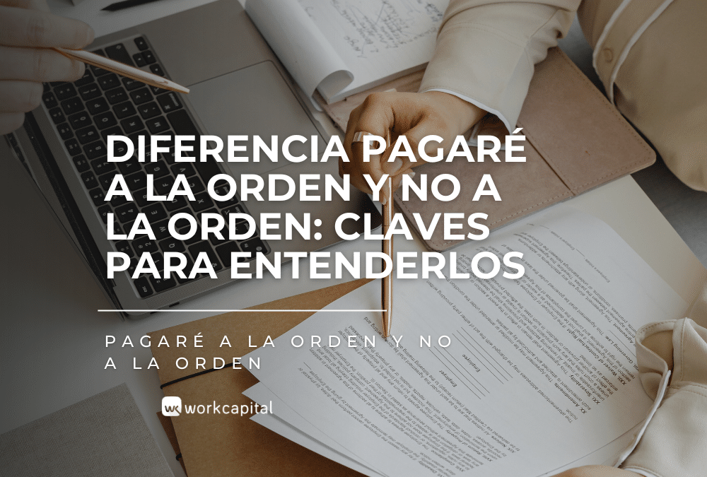 Diferencia pagaré a la orden y no a la orden | Workcapital